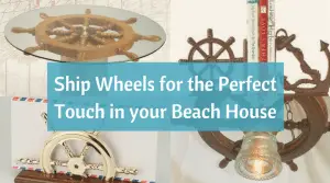 Using Ship Wheels for the Perfect Touch in your Beach House - Beach ...